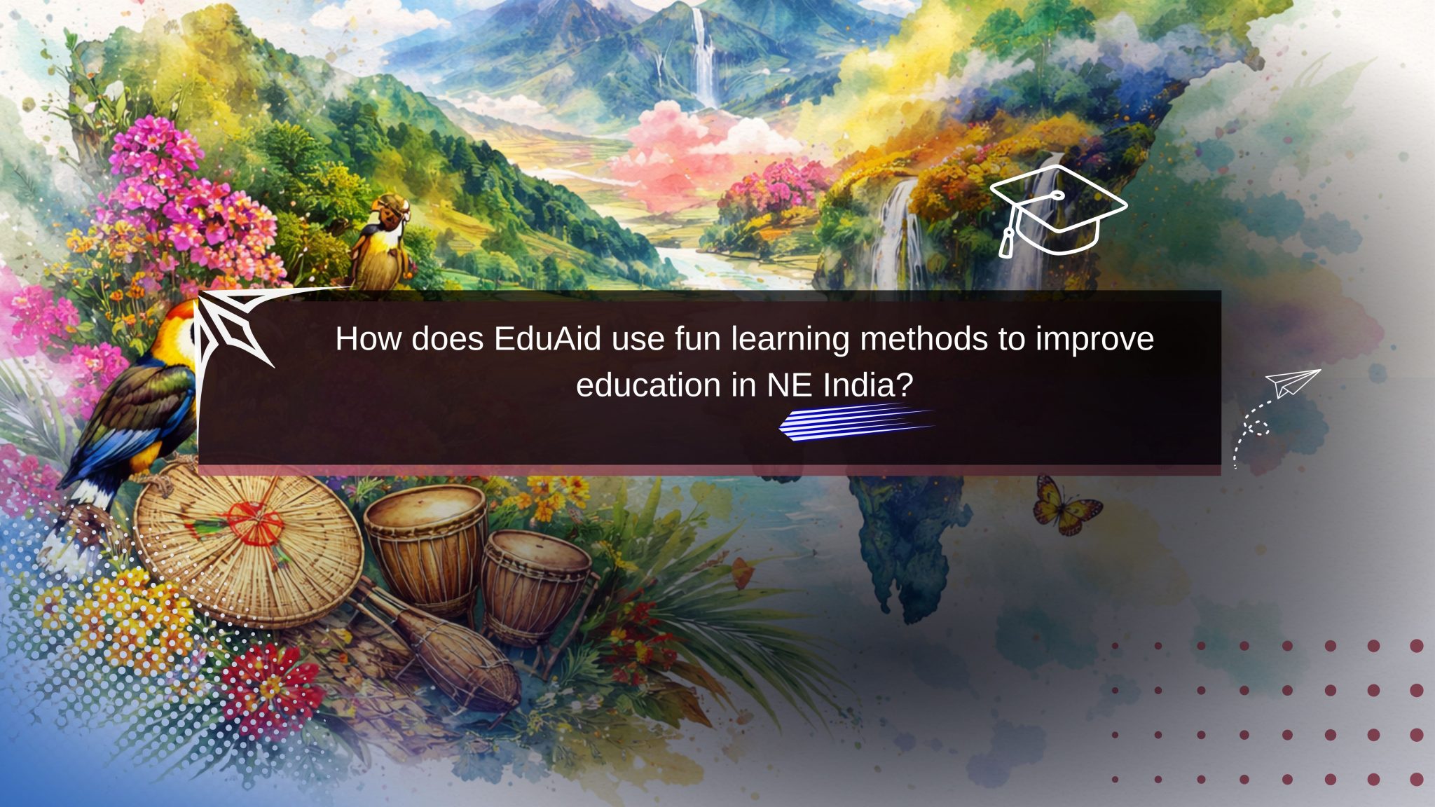 How does EduAid use fun learning methods to improve education in NE India? - EduAid Learning App